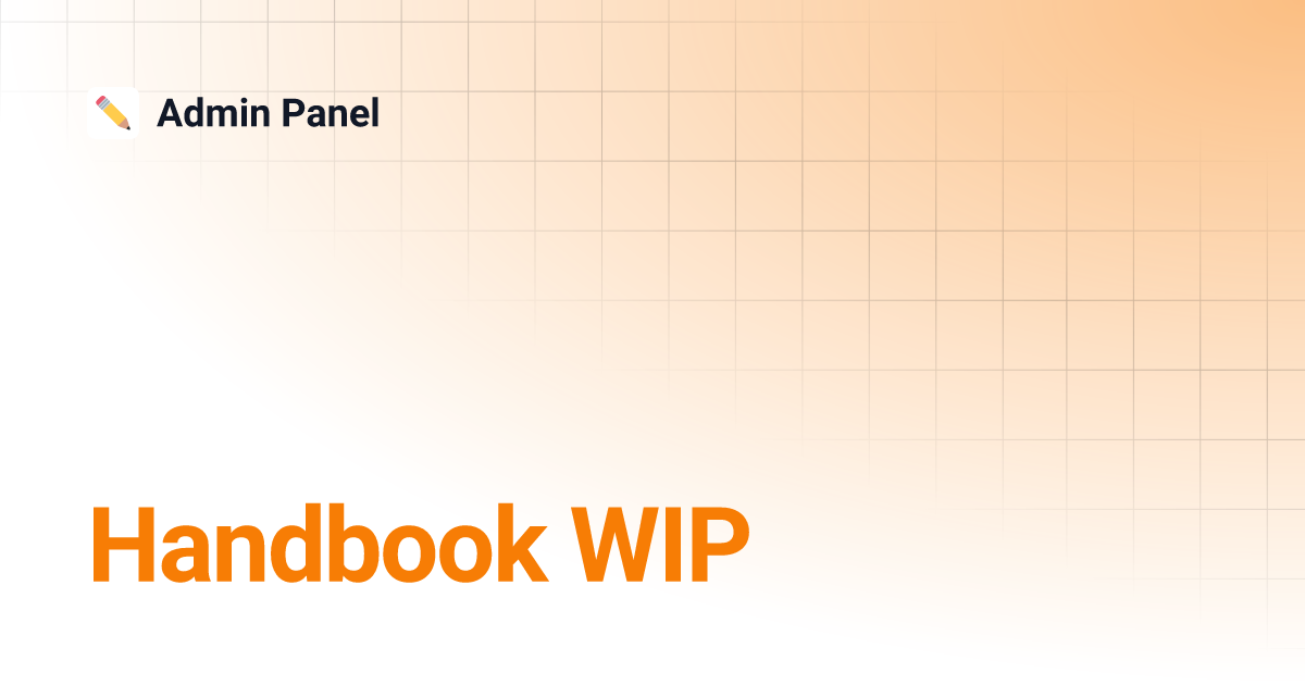 Handbook WIP | Admin Panel Handbook WIP | Admin Panel