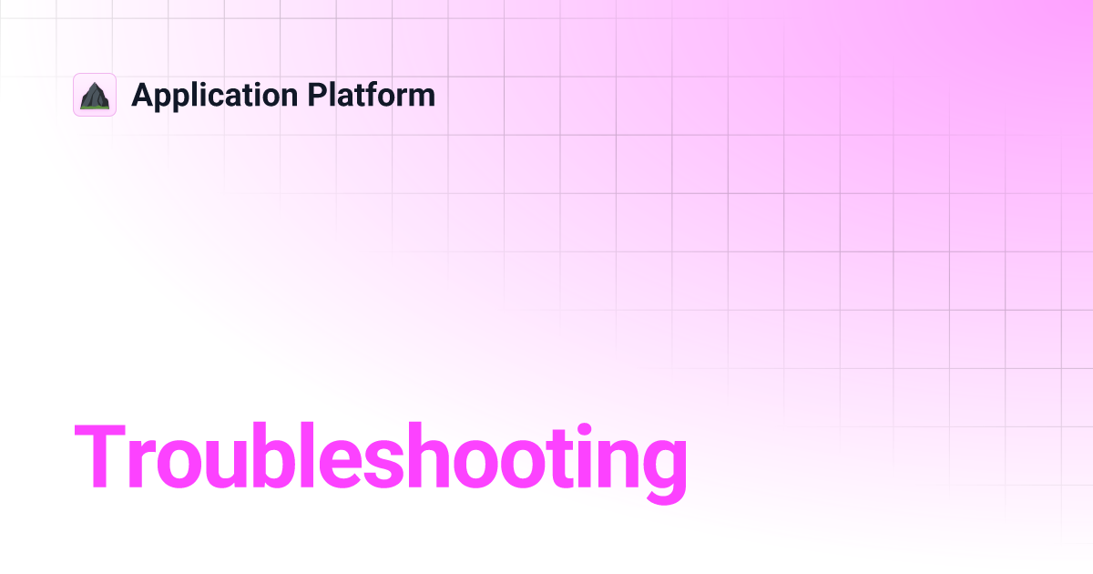 Troubleshooting Application Platform
