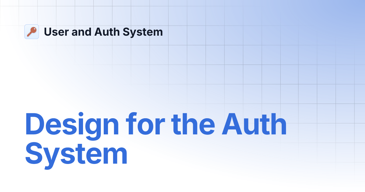 Design for the Auth System | User and Auth System