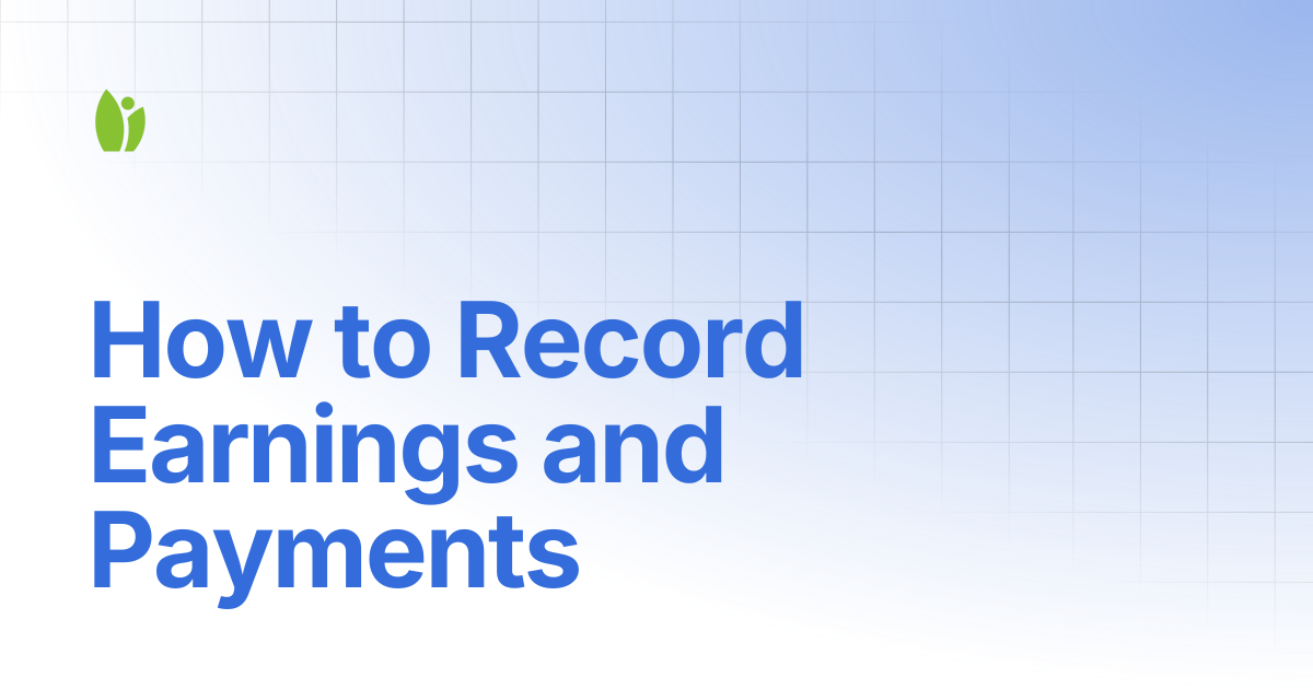 How to Record Earnings and Payments | Overview